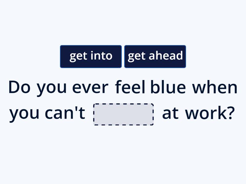 Idioms with colours + phrasal verbs GET - Complete the sentence