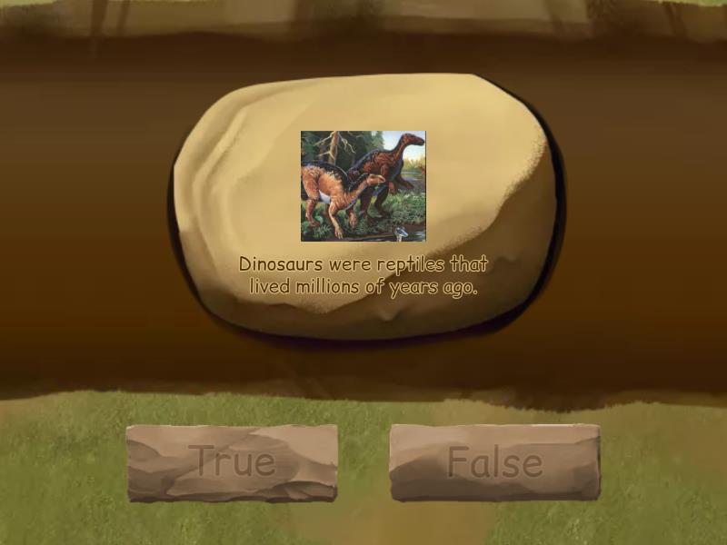 Back in Time: The Age of Dinosaurs. - True or false