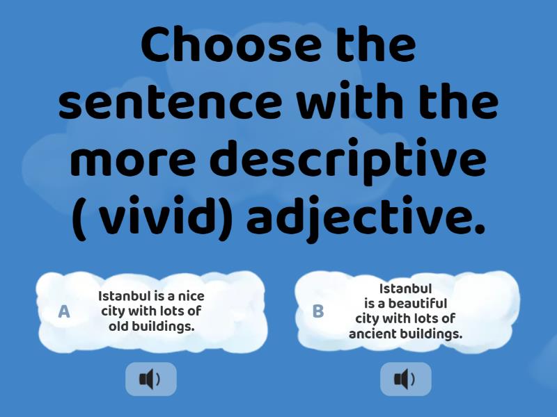 Choose the sentence with the more descriptive ( vivid) adjective. - Quiz