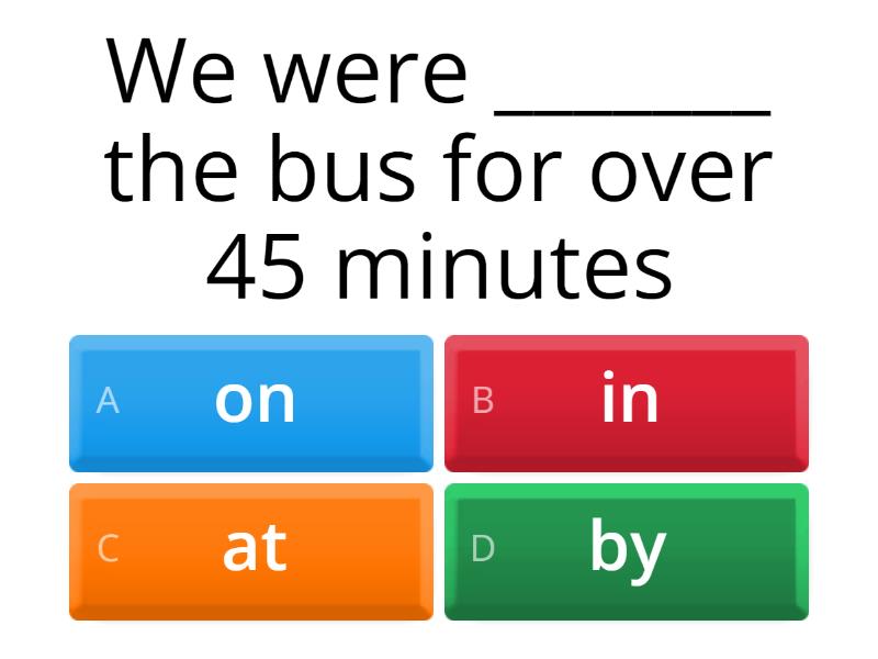 Transportation Prepositions: In, On, By (homework) - Quiz Transportation Prepositions: In, On, By (homework) - Quiz