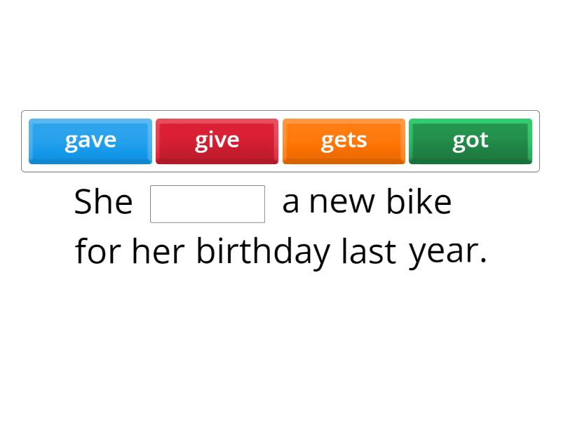 Get or Give? (Present Simple/Past Simple) - Complete the sentence
