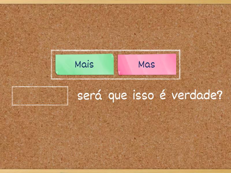Use "mas" ou "mais". - Complete the sentence