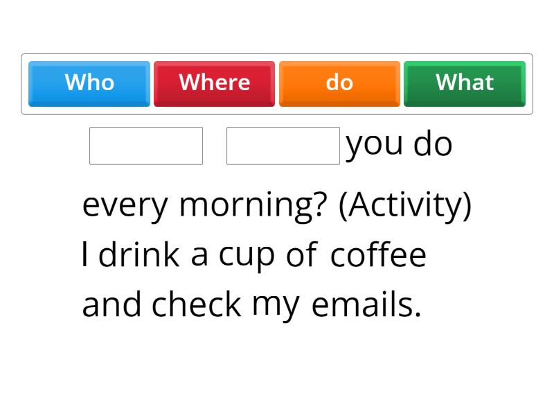 WH QUESTIONS PRESENT SIMPLE - Complete the sentence