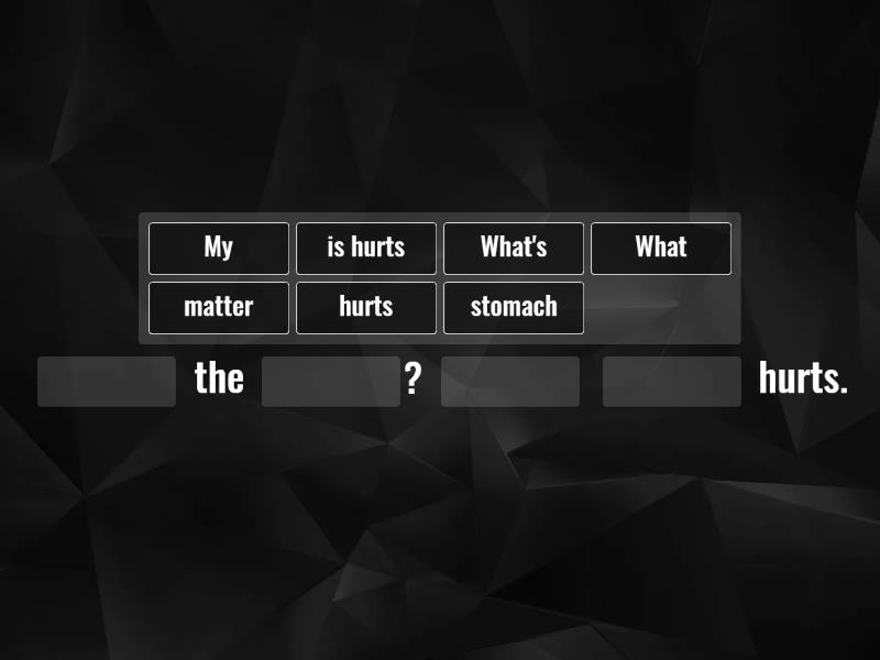 What's the matter? What hurts? - Complete the sentence