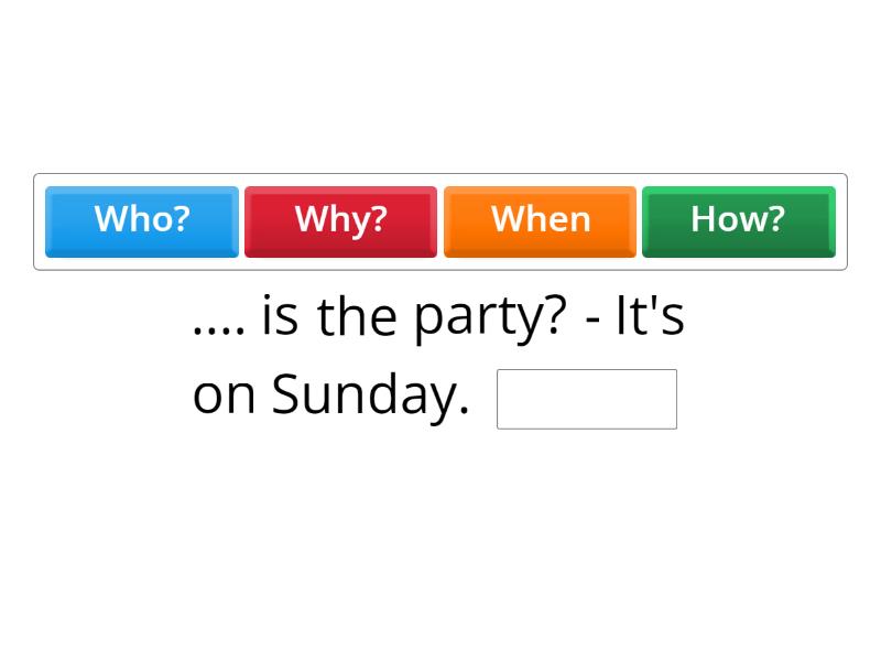 What/Where/Why/When/How/How long - Complete the sentence