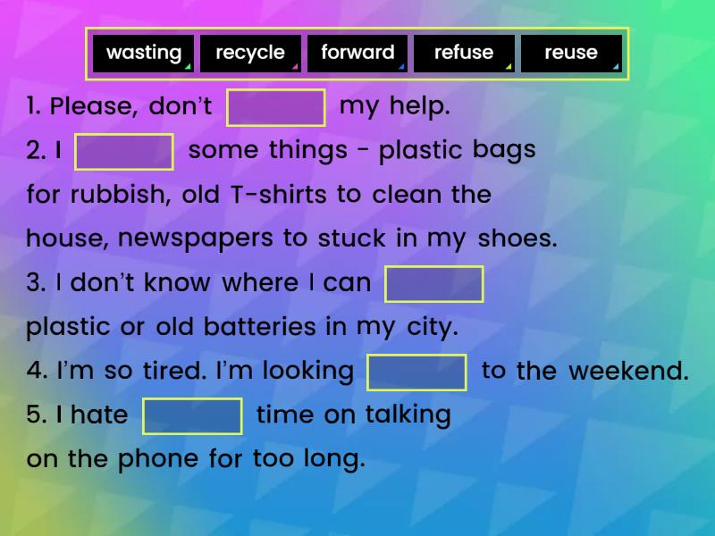 Reduce - Reuse - Recycle - Complete the sentence