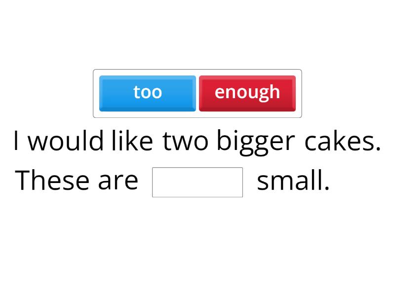 Too Enough - Complete the sentence