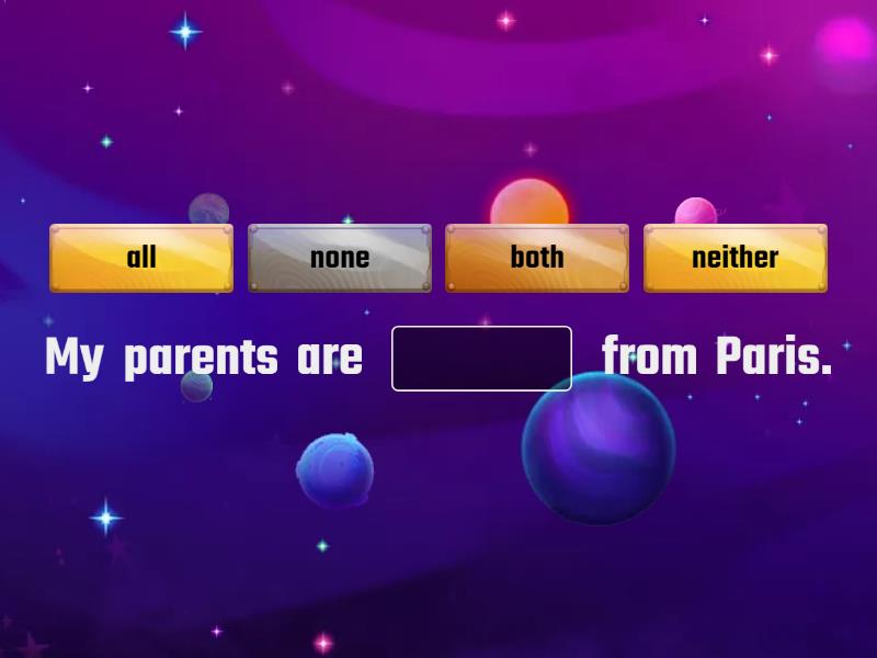 DETERMINERS: All, Both, Neither, None (Unit 6) - Completa la oración