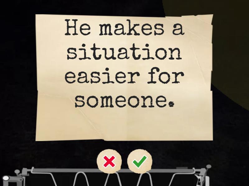 I make a situation easier for someone. - Flash cards