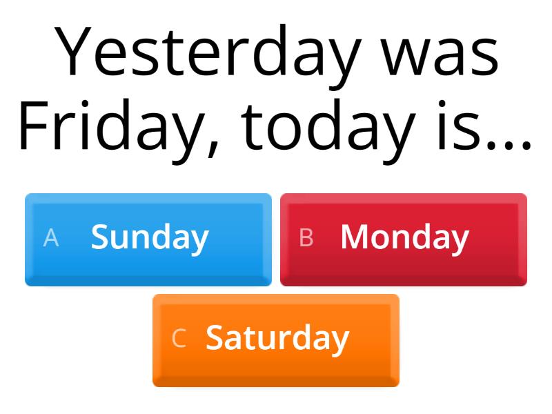 Yesterday was, today is , tomorrow will be... - Quiz