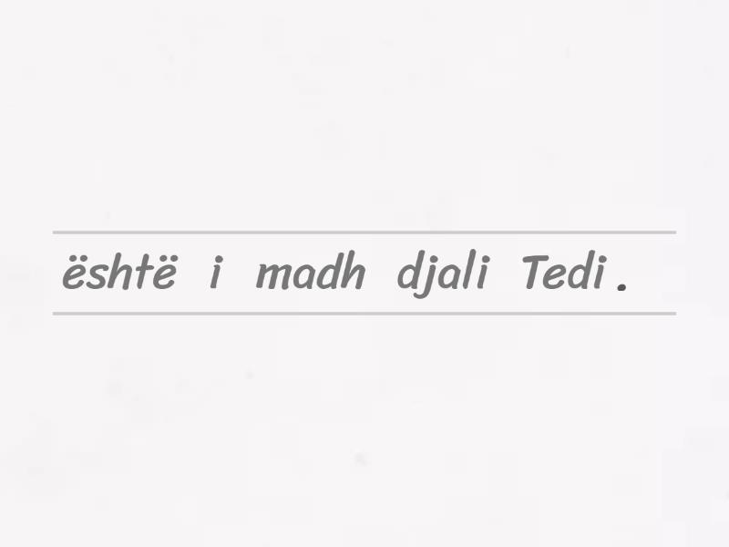 Gjej rendin a duhur te fjaleve ne fjali - Find the correct word order ...