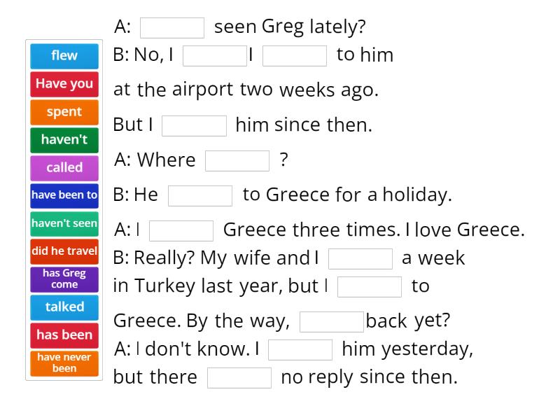 Past Simple / Present Perfect (dialogue) - Complete the sentence