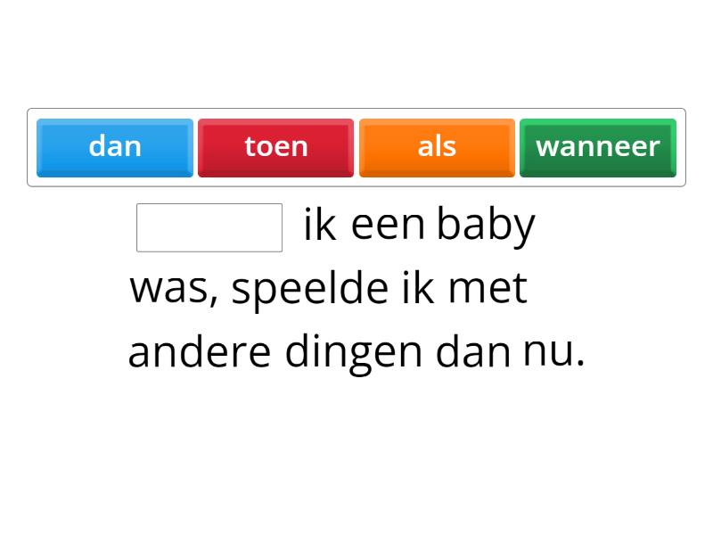NT2 toen, dan, wanneer, als - Complete the sentence