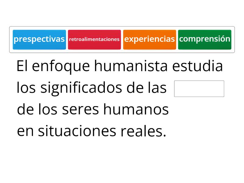 ENFOQUE HUMANISTA - Complete the sentence