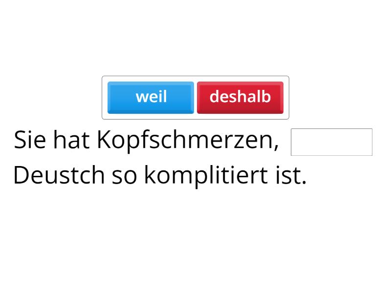 weil und deshalb - Complete the sentence