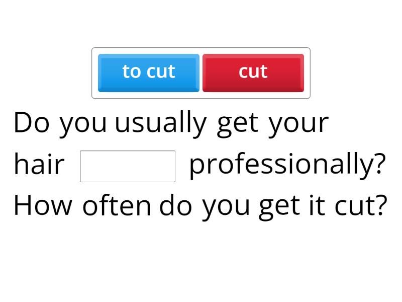 Causatives get and have. - Complete the sentence
