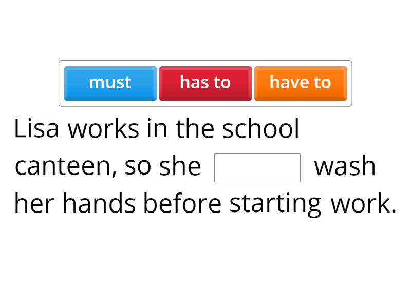 Modal verbs: have to/has to, must - Complete the sentence
