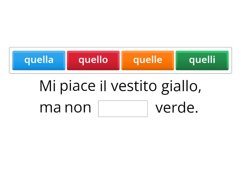 QUELLO, QUELLA, QUELLI O QUELLE? - Completar la frase