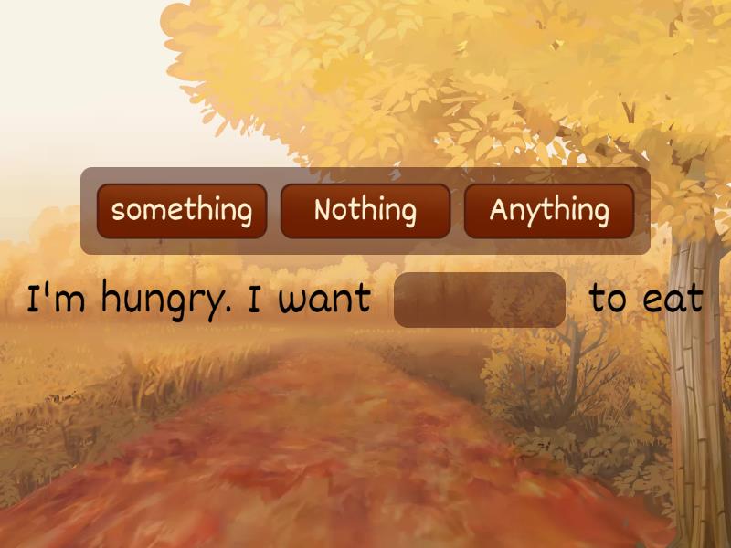 Grammar_something, anything, nothing. - Complete the sentence Grammar_something, anything, nothing. - Complete the sentence