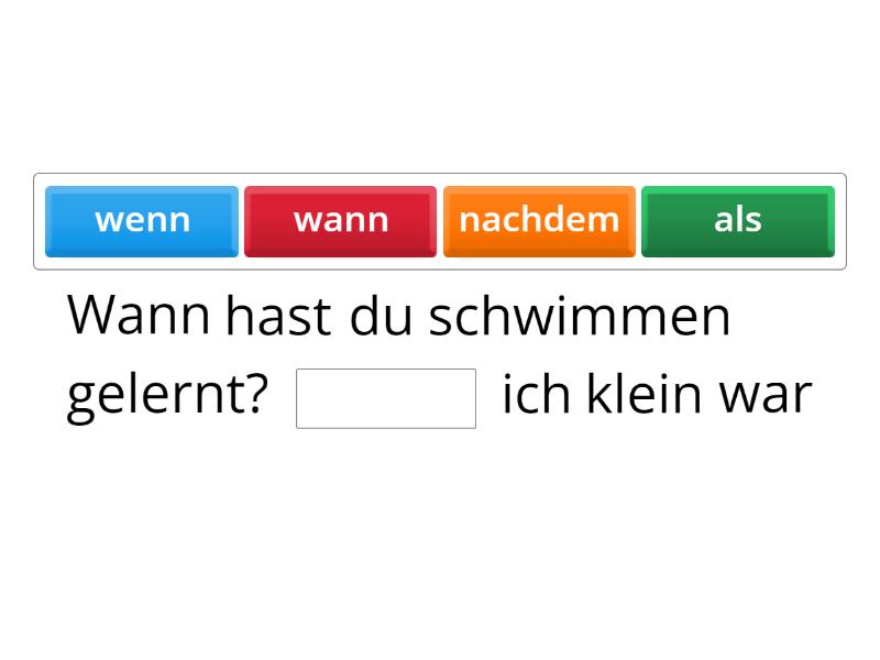 wenn/als - Complete the sentence
