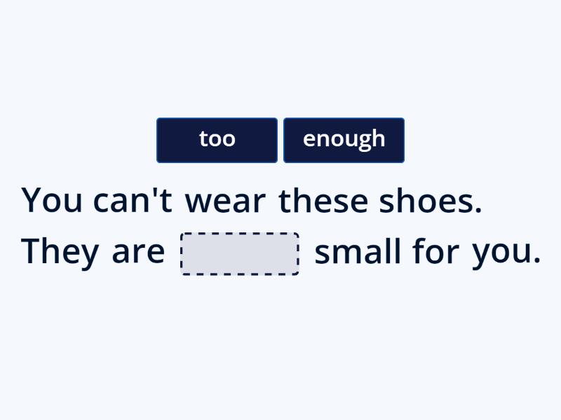 Too/ enough - Complete the sentence