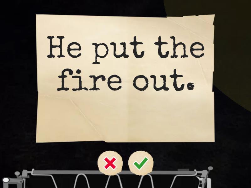 I put the fire out. to put the fire out - Flash cards