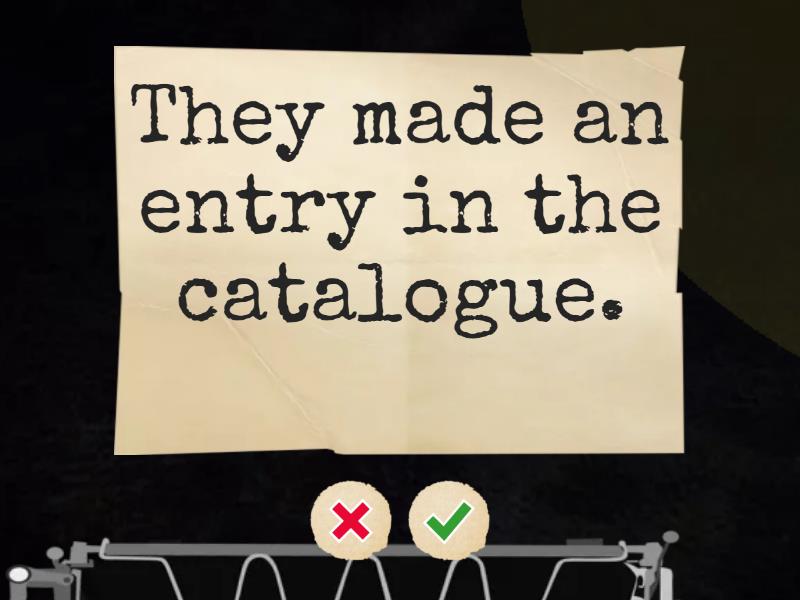 I made an entry in the catalogue. to make an entry in the catalogue ...