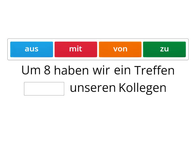 Präpositionen Dativ (aus, bei, mit, nach, von, zu) - Complete the sentence