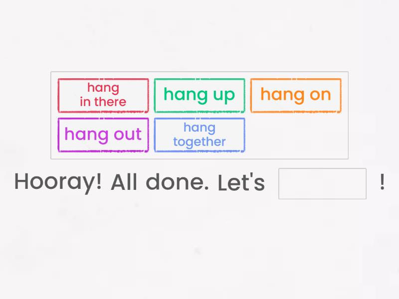 Phrasal verbs with "hang" - Complete the sentence