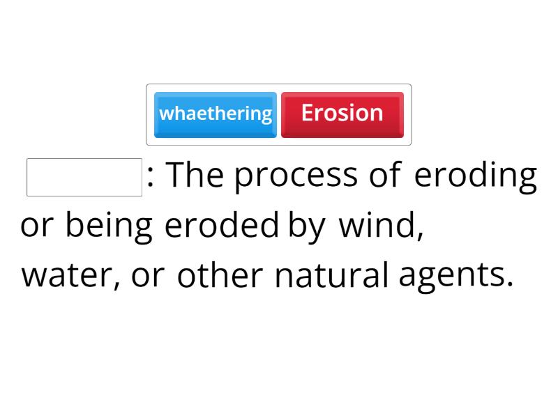 weathering erosion and depostion - Complete the sentence