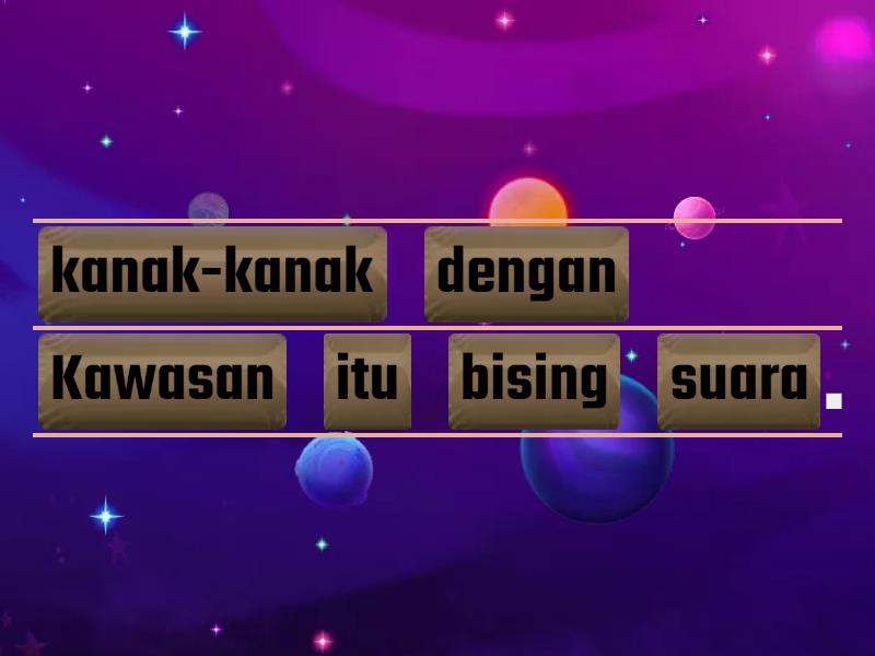 Susunkan ayat di bawah menjadi ayat lengkap. - Unjumble