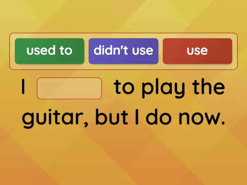 Used to - Didn't use to - Complete the sentence