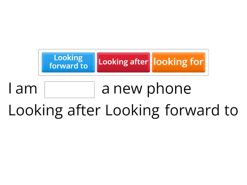 look for/look after/look forward to - Complete the sentence