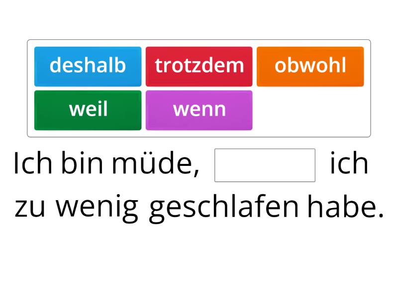 weil wenn trotzdem deshalb obwohl - Missing word