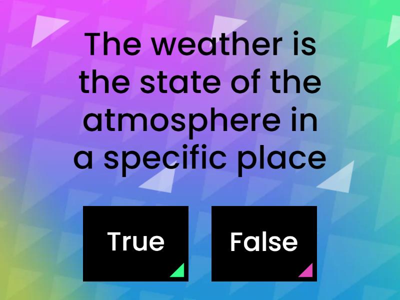 The Weather - True or false