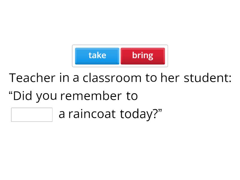 bring or take - Complete the sentence
