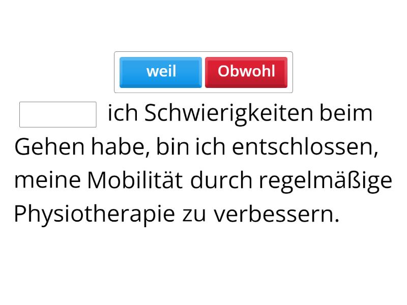 Obwohl/weil_ Pflege - Complete the sentence