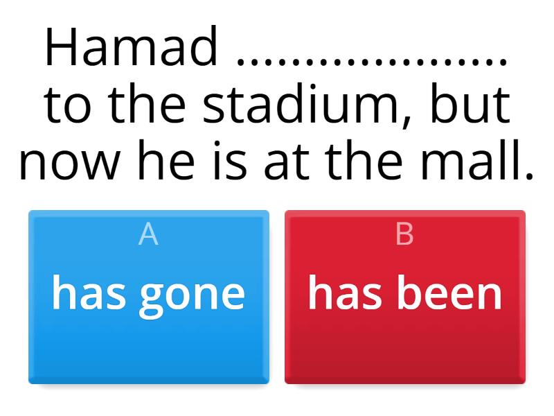 Has been Vs Has gone - Quiz Has been Vs Has gone - Quiz