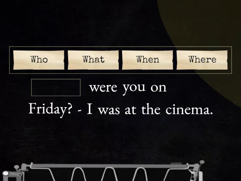 WH-QUESTIONS WAS/WERE - Complete the sentence