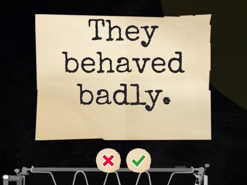 I behaved badly. to behave badly - Flash cards