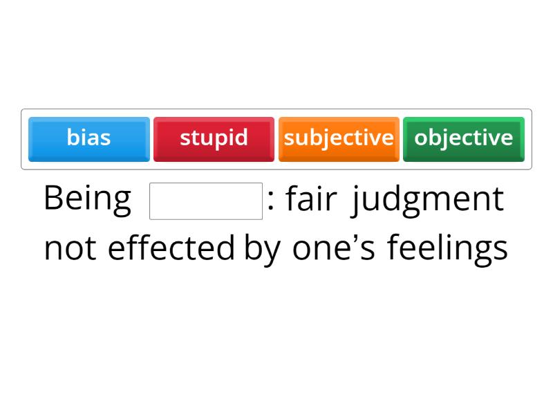 Being objective - Complete the sentence