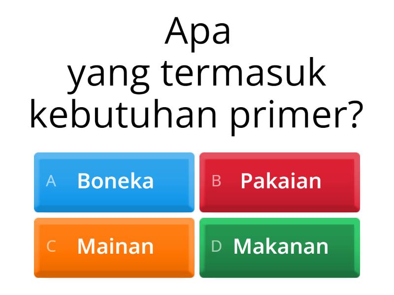 Kebutuhan Primer, Sekunder, dan Tersier - Quiz