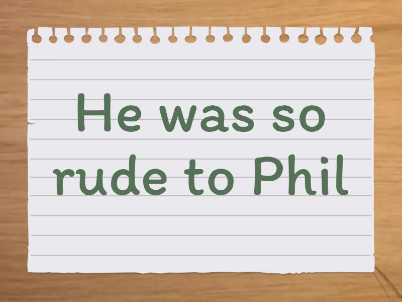 He was so rude to Phil - Flash cards