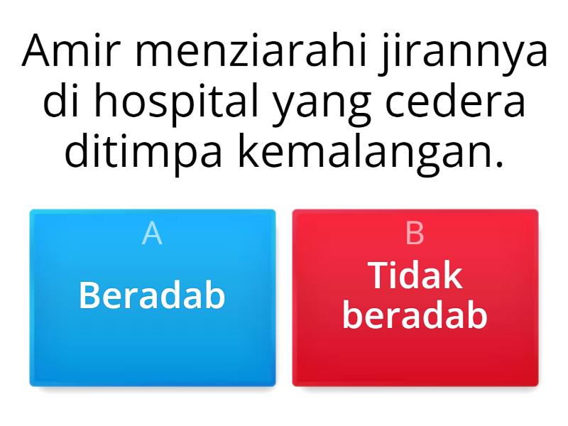 TENTUKAN SITUASI DI ATAS SAMA ADA "BERADAB" ATAU "TIDAK BERADAB" - Quiz