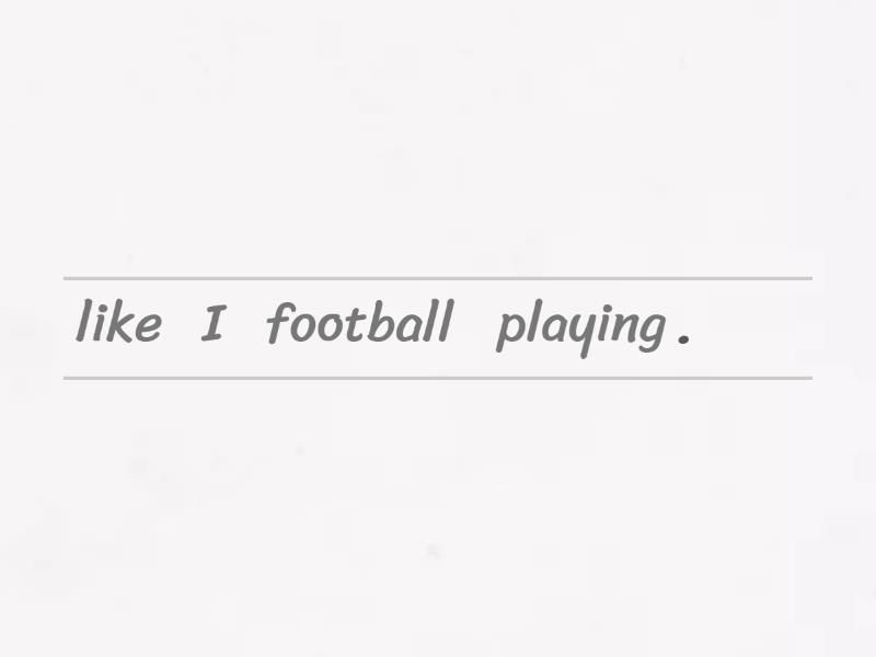 I like playing... - Unjumble