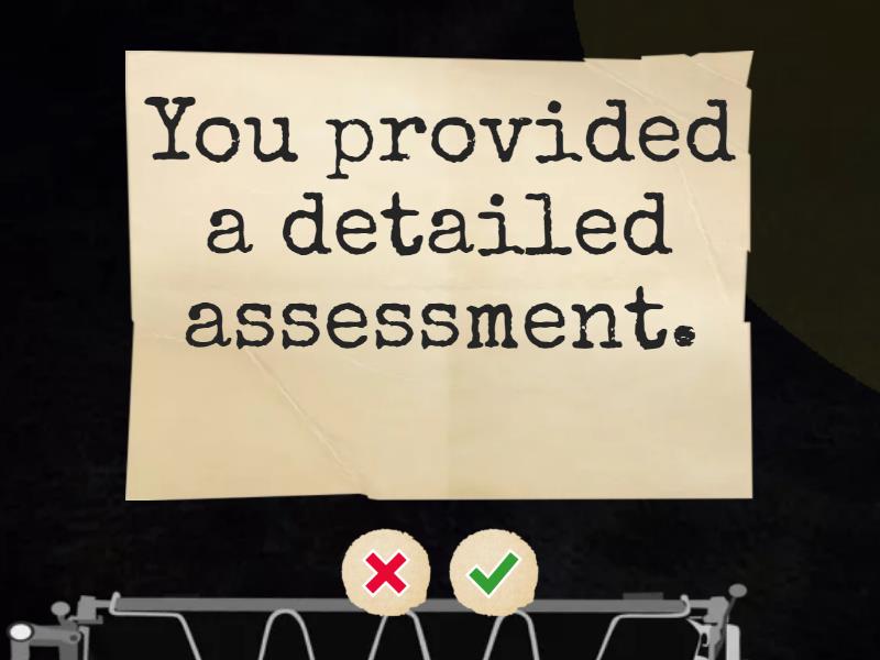 I provided a detailed assessment. to provide a detailed assessment ...