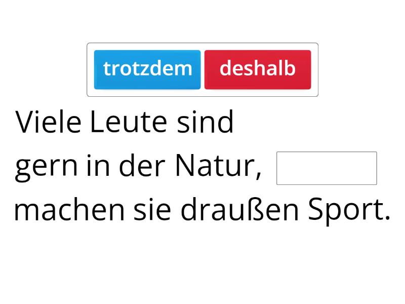 "deshalb" oder "trotzdem"? - Completa la oración