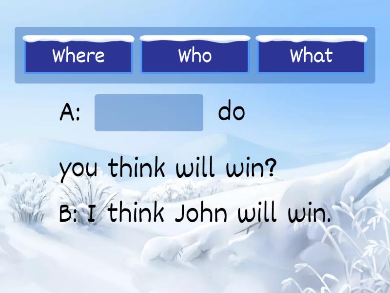 Wh Question - Complete the sentence