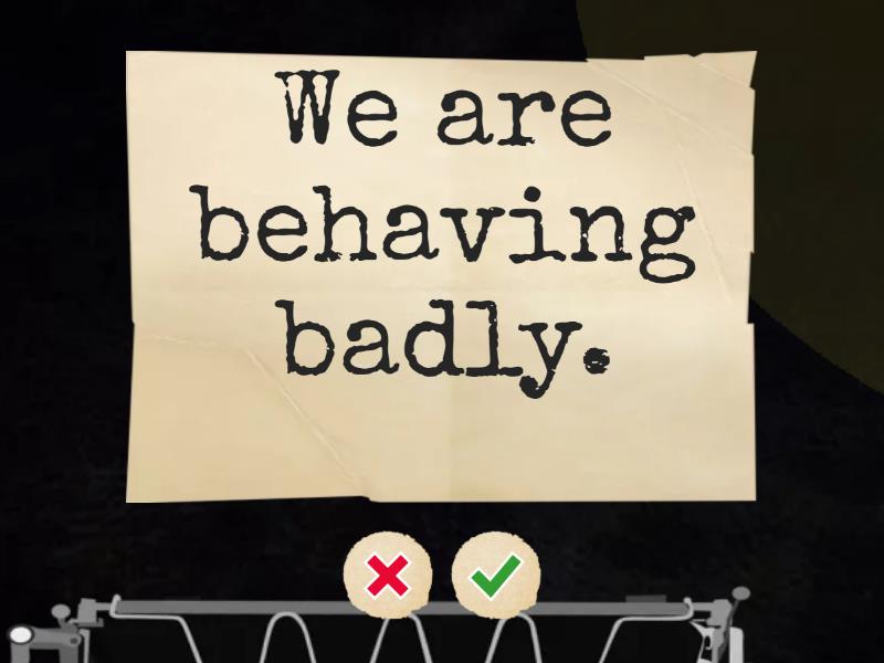 I am behaving badly. - Flash cards
