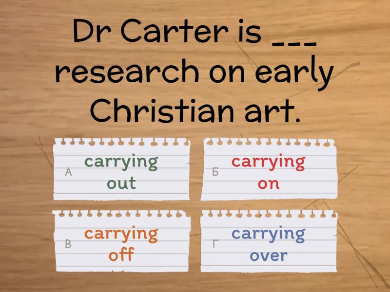 Test 10 Carry out, carry on, carry off, carry over - Quiz